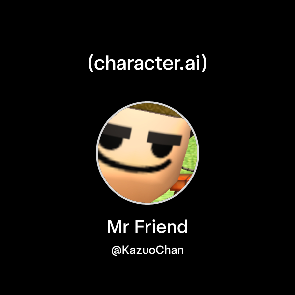 Chat with Mr Friend | character.ai | Personalized AI for every moment ...