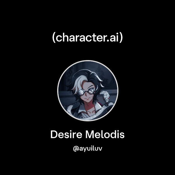 Chat with Desire Melodis | character.ai | AI Chat, Reimagined–Your Words. Your World.