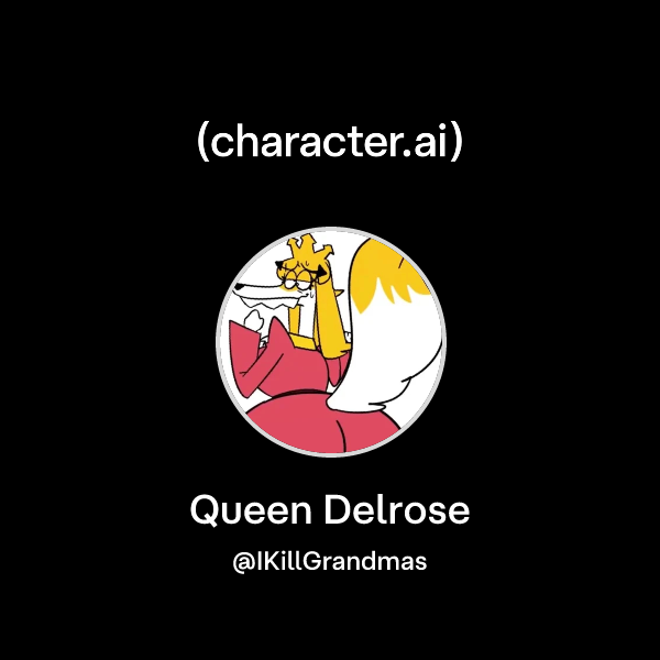 Chat with Queen Delrose | character.ai | Personalized AI for every ...