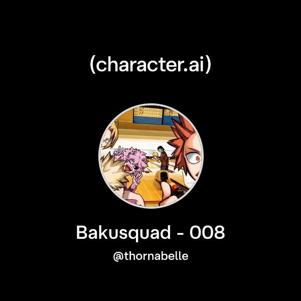 Chat with Bakusquad - 008 | character.ai | AI Chat, Reimagined–Your ...