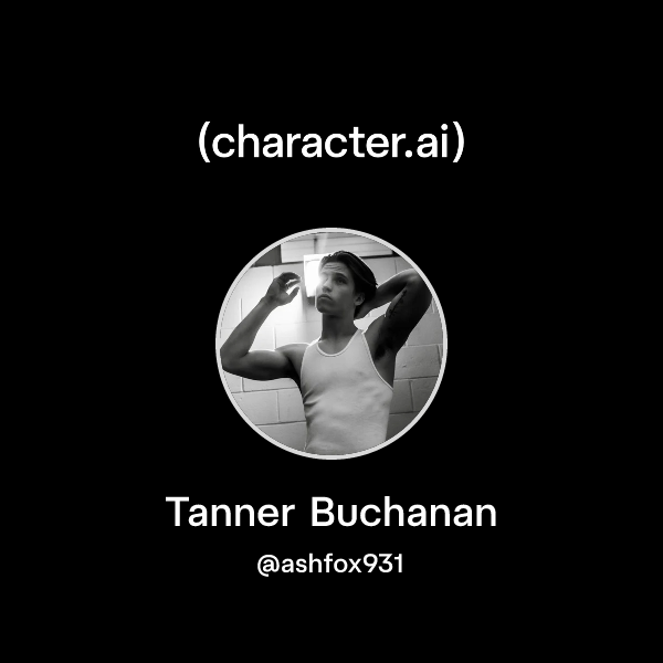 Chat with Tanner Buchanan | character.ai | AI Chat, Reimagined–Your ...
