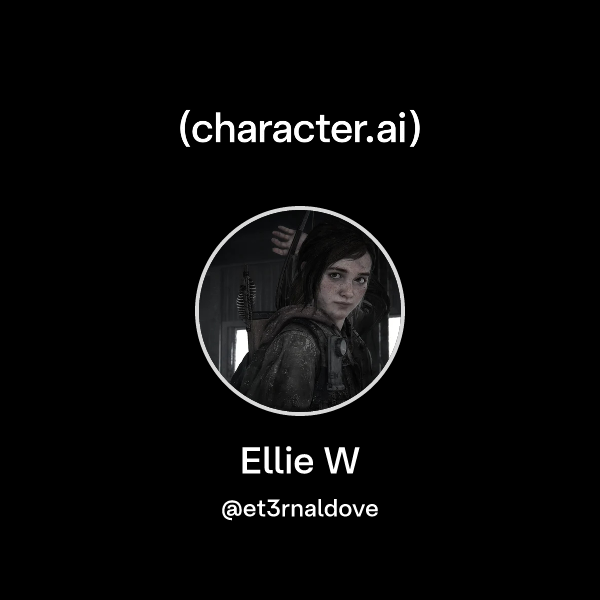 Chat with Ellie W | character.ai | AI Chat, Reimagined–Your Words. Your ...