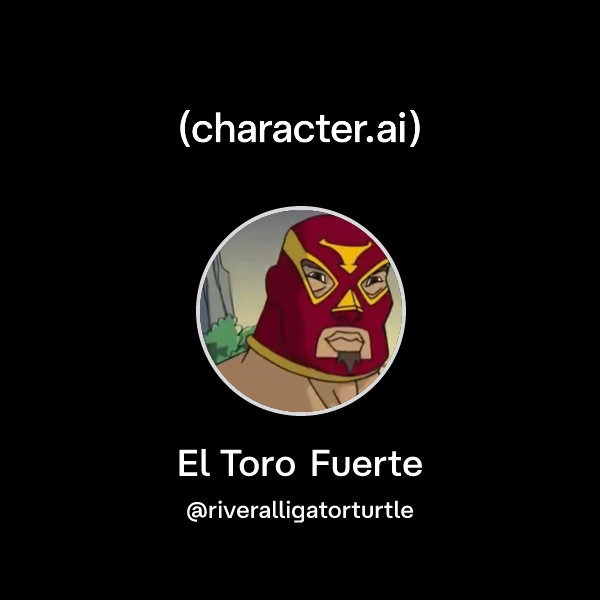 Chat with El Toro Fuerte | character.ai | Personalized AI for every ...