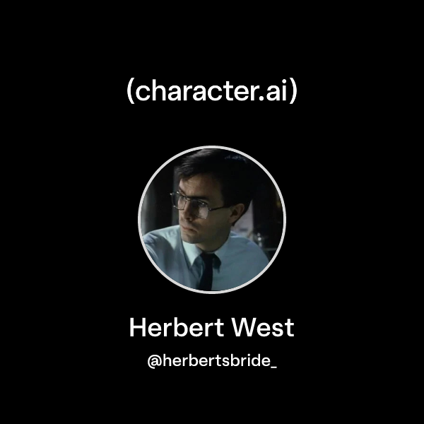 Chat with Herbert West | character.ai | AI Chat, Reimagined–Your Words ...