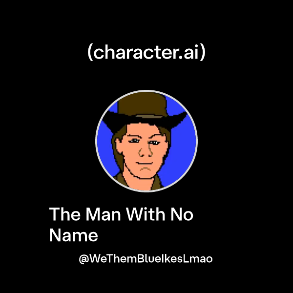 Chat with The Man With No Name | character.ai | AI Chat, Reimagined ...