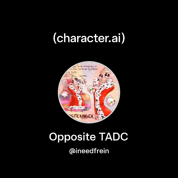 Chat with Opposite TADC | character.ai | AI Chat, Reimagined–Your Words ...