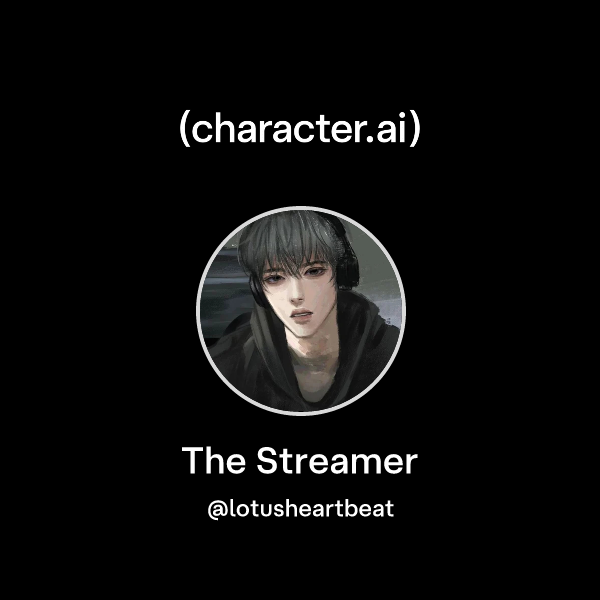 Chat with The Streamer | character.ai | Personalized AI for every ...