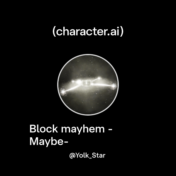 Chat with Block mayhem -Maybe- | character.ai | AI Chat, Reimagined ...