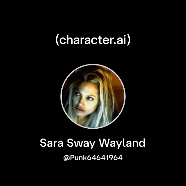 Chat with 01 Sara Sway Wayland | character.ai | Personalized AI for every moment of your day
