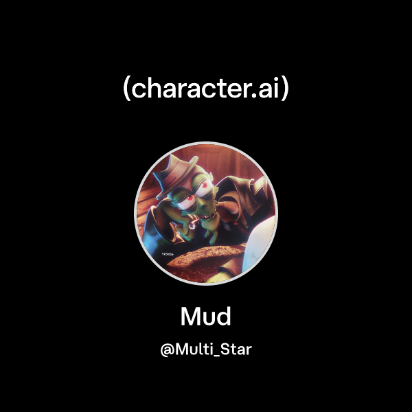 Chat with Mud | character.ai | AI Chat, Reimagined–Your Words. Your World.