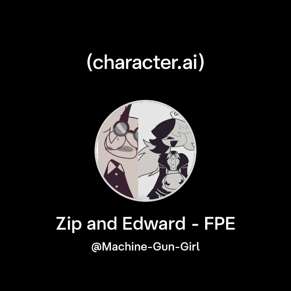 Chat with Zip and Edward - FPE | character.ai | AI Chat, Reimagined ...