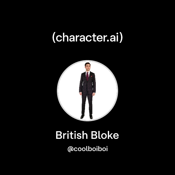 Chat with British Bloke | character.ai | AI Chat, Reimagined–Your Words ...