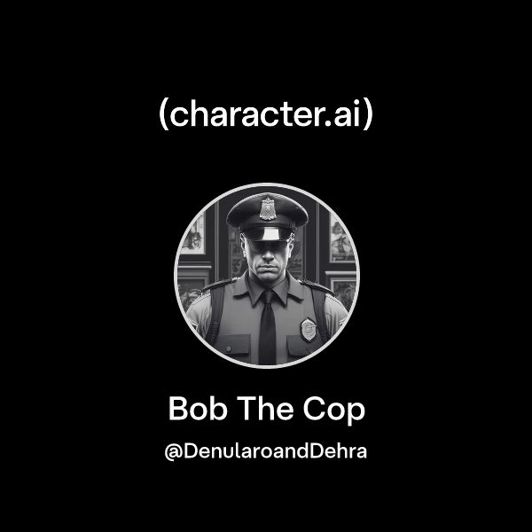 Chat with Bob The Cop | character.ai | Personalized AI for every moment of your day