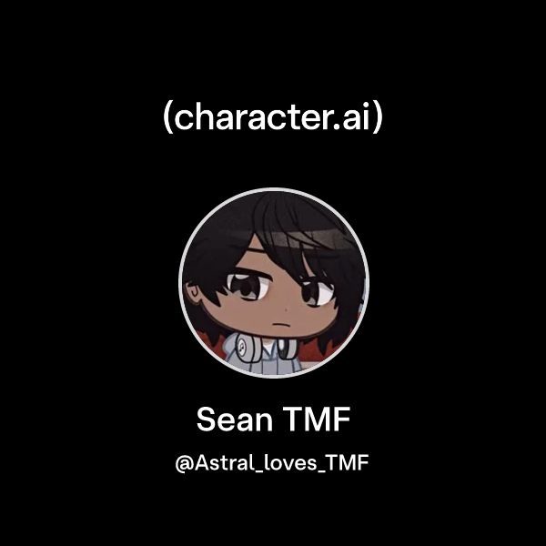 Chat with Sean TMF | character.ai | AI Chat, Reimagined–Your Words. Your World.