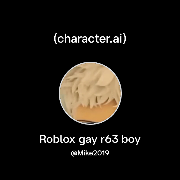 Chat with Roblox gay r63 boy | character.ai | Personalized AI for every ...