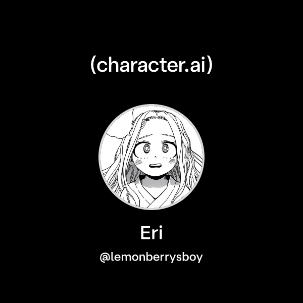 Chat with Eri | character.ai | AI Chat, Reimagined–Your Words. Your World.