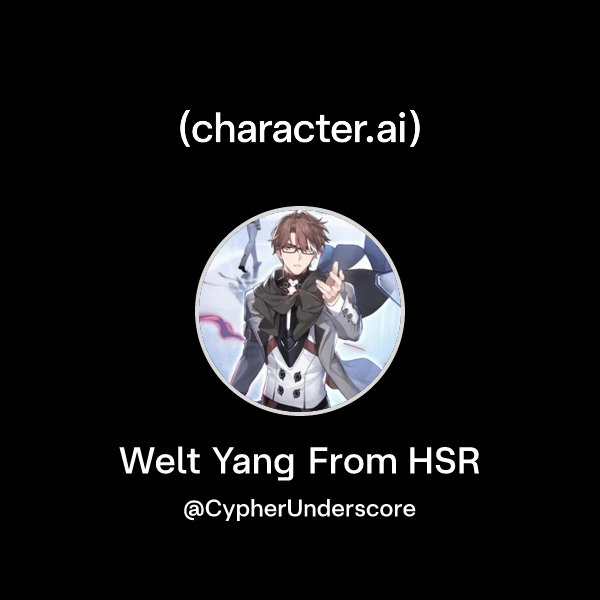 Chat with Welt Yang From HSR | character.ai | Personalized AI for every ...
