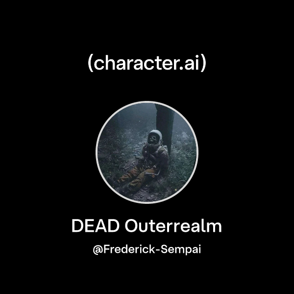 Chat with DEAD Outerrealm | character.ai | AI Chat, Reimagined–Your Words. Your World.