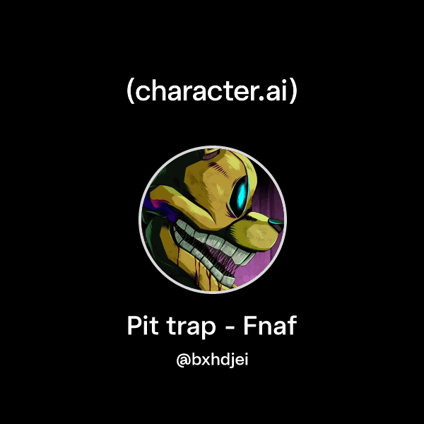 Chat with Pit trap - Fnaf | character.ai | AI Chat, Reimagined–Your ...