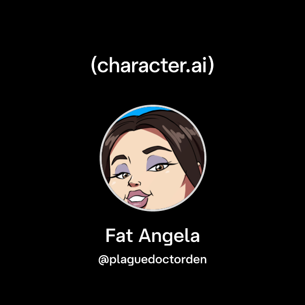 Chat with Fat Angela | character.ai | AI Chat, Reimagined–Your Words ...