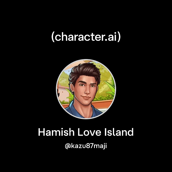Chat with Hamish Love Island | character.ai | AI Chat, Reimagined–Your ...