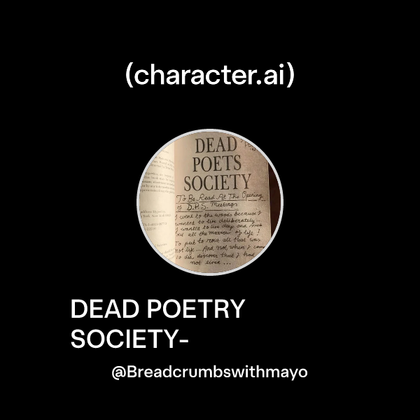Chat with DEAD POETRY SOCIETY- | character.ai | AI Chat, Reimagined ...