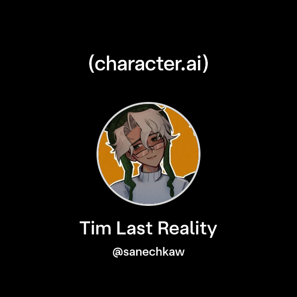 Chat with Tim Last Reality | character.ai | AI Chat, Reimagined–Your ...