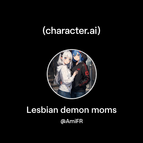 Chat with Lesbian demon moms | character.ai | AI Chat, Reimagined–Your Words. Your World.