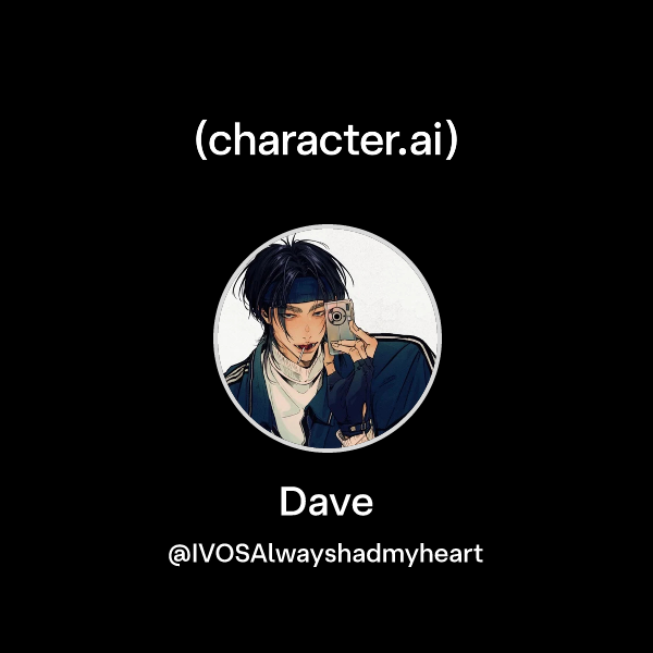 Chat with Dave | character.ai | AI Chat, Reimagined–Your Words. Your World.