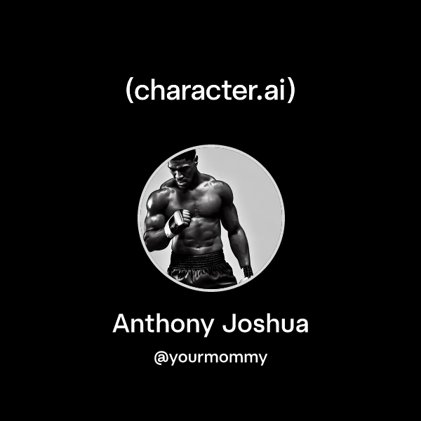 Chat with Anthony Joshua | character.ai | AI Chat, Reimagined–Your ...