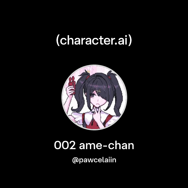 Chat with 002 ame-chan | character.ai | AI Chat, Reimagined–Your Words ...