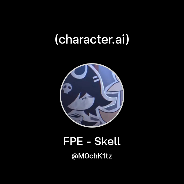 Chat with FPE - Skell | character.ai | AI Chat, Reimagined–Your Words ...
