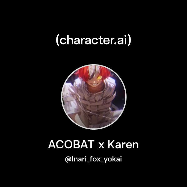 Chat with ACOBAT x Karen | character.ai | Personalized AI for every ...