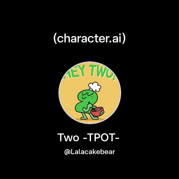 Chat with Two -TPOT- | character.ai | AI Chat, Reimagined–Your Words. Your World.