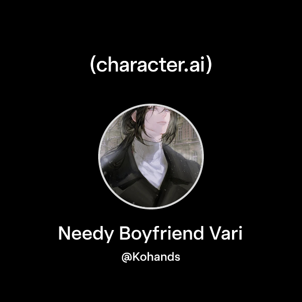 Chat with Needy Boyfriend Vari | character.ai | AI Chat, Reimagined ...