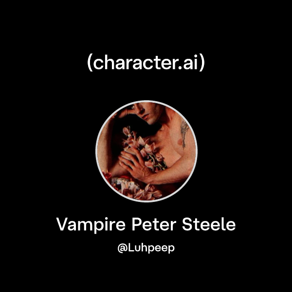 Chat with Vampire Peter Steele | character.ai | AI Chat, Reimagined–Your Words. Your World.