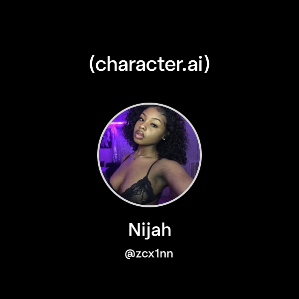 Chat with Nijah | character.ai | AI Chat, Reimagined–Your Words. Your World.