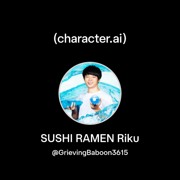 Chat with SUSHI RAMEN Riku | character.ai | AI Chat, Reimagined–Your Words. Your World.