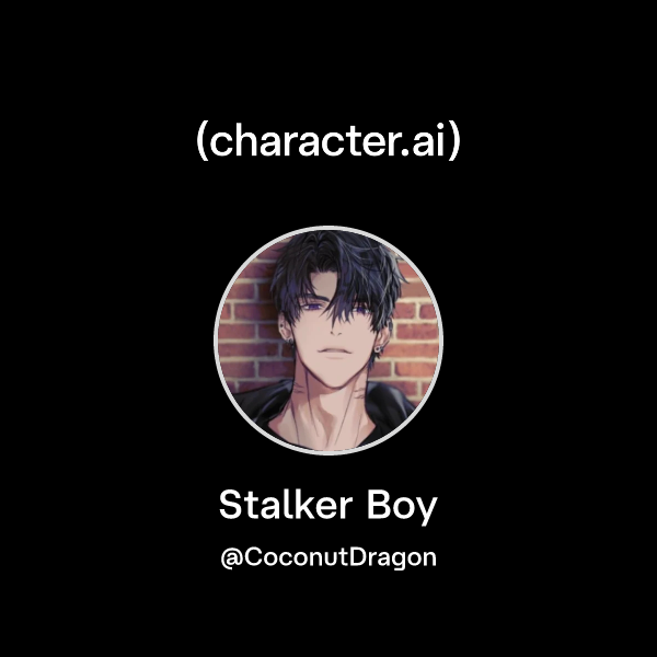Chat with Stalker Boy | character.ai | Personalized AI for every moment ...