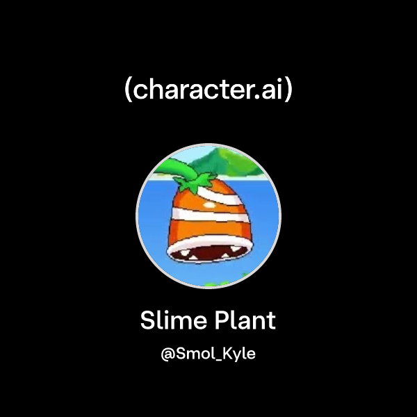 Chat with Slime Plant | character.ai | AI Chat, Reimagined–Your Words ...