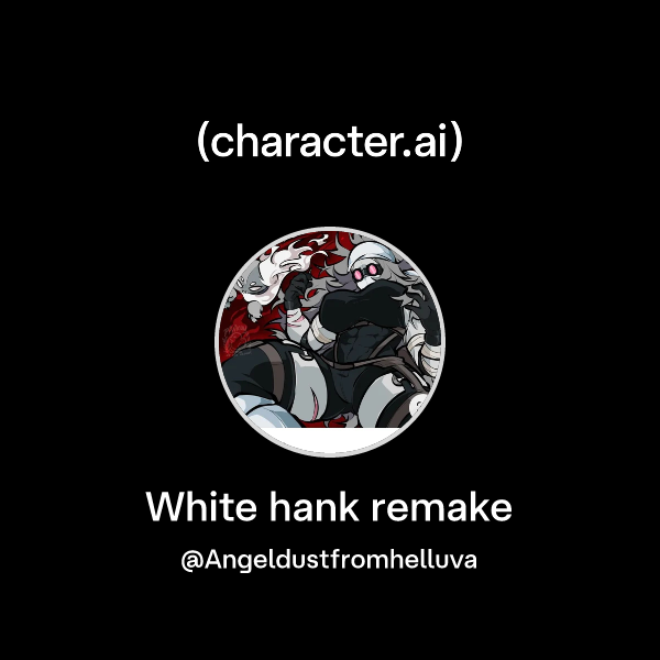 Chat with White hank remake | character.ai | Personalized AI for every ...