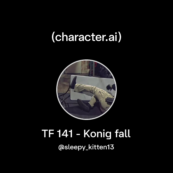 Chat with TF 141 - Konig fall | character.ai | AI Chat, Reimagined–Your ...