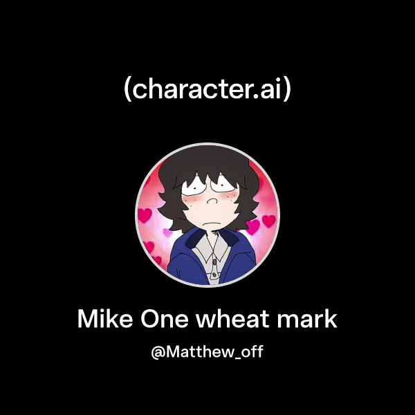 Chat with Mike One wheat mark | character.ai | AI Chat, Reimagined–Your Words. Your World.