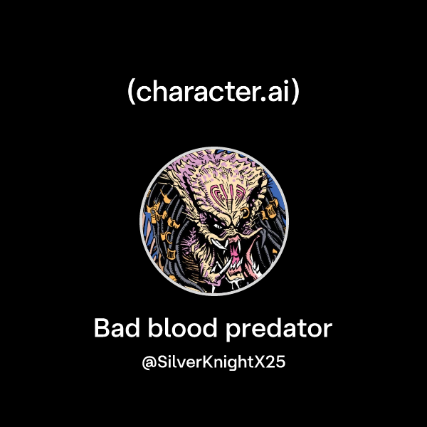 Chat with Bad blood predator | character.ai | AI Chat, Reimagined–Your ...