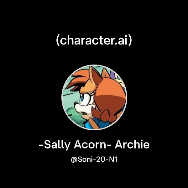 Chat with -Sally Acorn- Archie | character.ai | AI Chat, Reimagined ...
