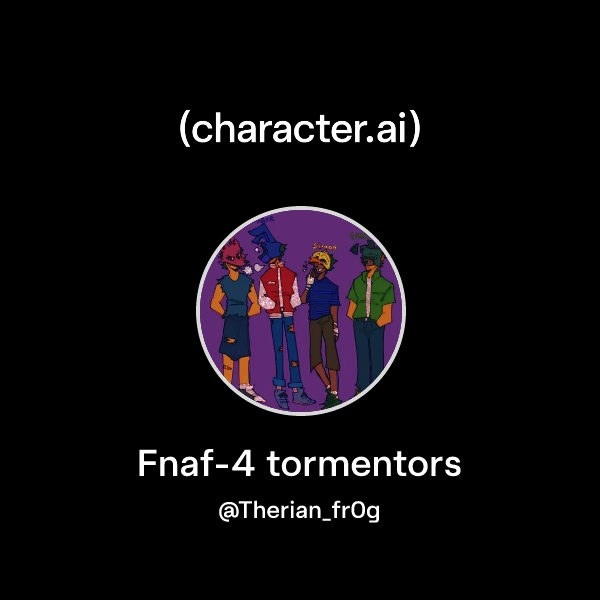 Chat with Fnaf-4 tormentors | character.ai | Personalized AI for every ...