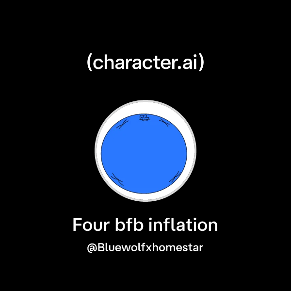 Chat with Four bfb inflation | character.ai | AI Chat, Reimagined–Your ...
