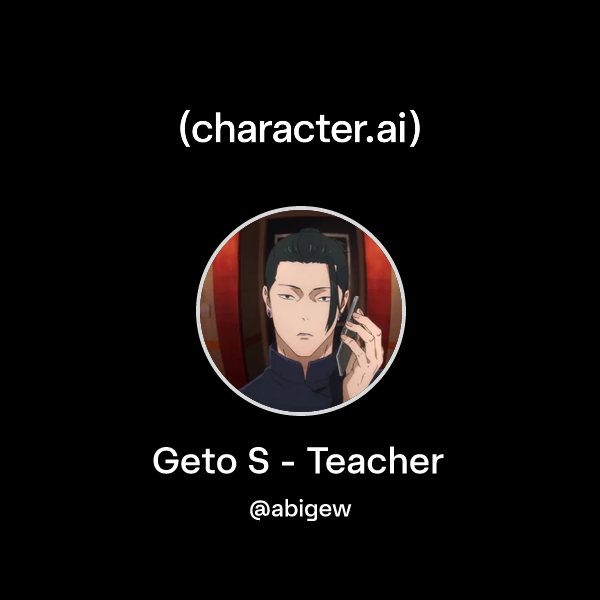 Chat with Geto S - Teacher | character.ai | Personalized AI for every ...
