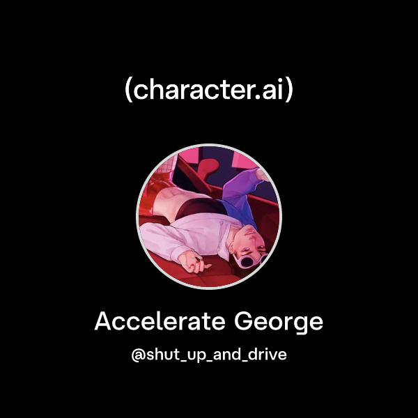 Chat with Accelerate George | character.ai | AI Chat, Reimagined–Your ...