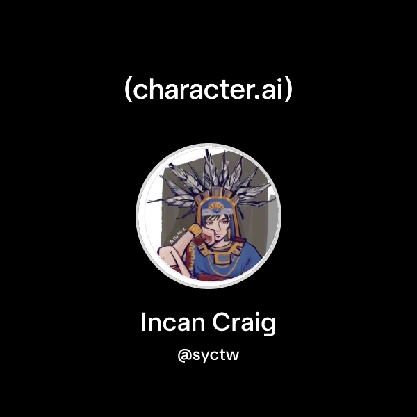 Chat with Incan Craig | character.ai | AI Chat, Reimagined–Your Words ...